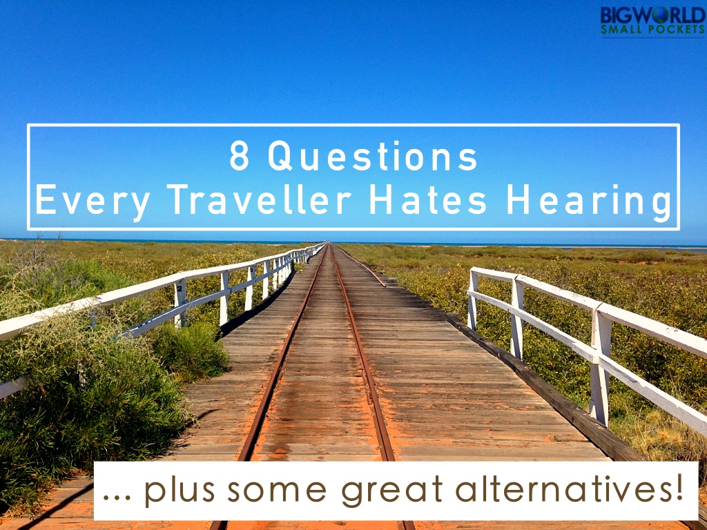 8 Questions Every Traveller Hates Hearing (and some handy alternatives ...