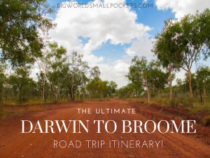 Ultimate Darwin to Broome Road Trip Itinerary! - Big World Small Pockets