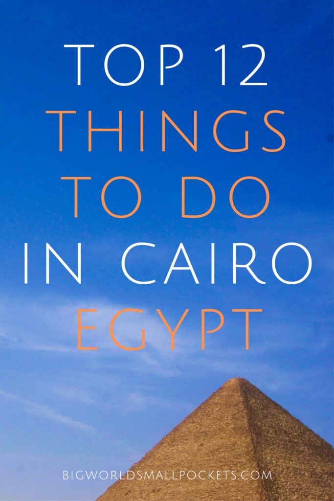 Top 12 Things to Do in Cairo - Big World Small Pockets