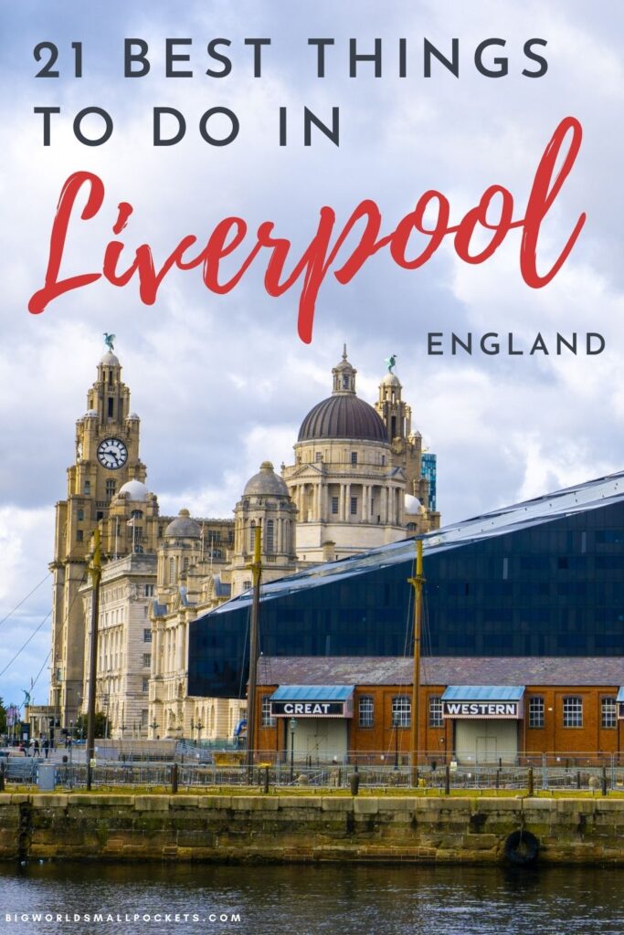 21 Fab Things To Do in Liverpool: Top City Guide - Big World Small Pockets