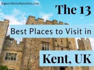 13 Best Places to Visit in Kent - Big World Small Pockets