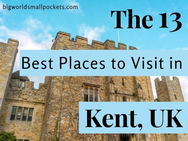 13 Best Places to Visit in Kent - Big World Small Pockets
