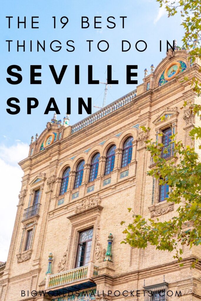 19 Unmissable Things to Do in Seville, Spain - Big World Small Pockets