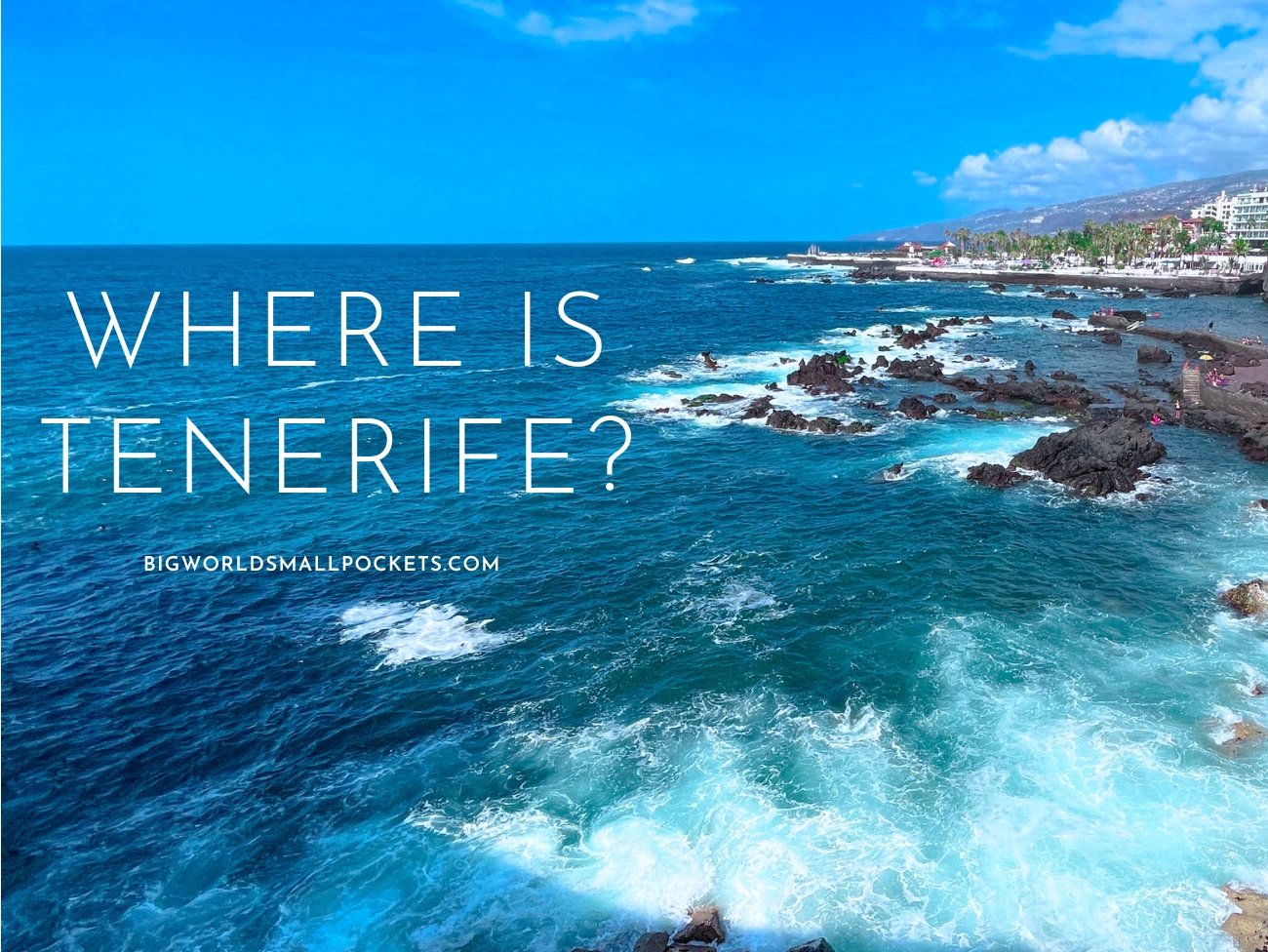 Where is Tenerife? + 10 Useful Island Facts - Big World Small Pockets