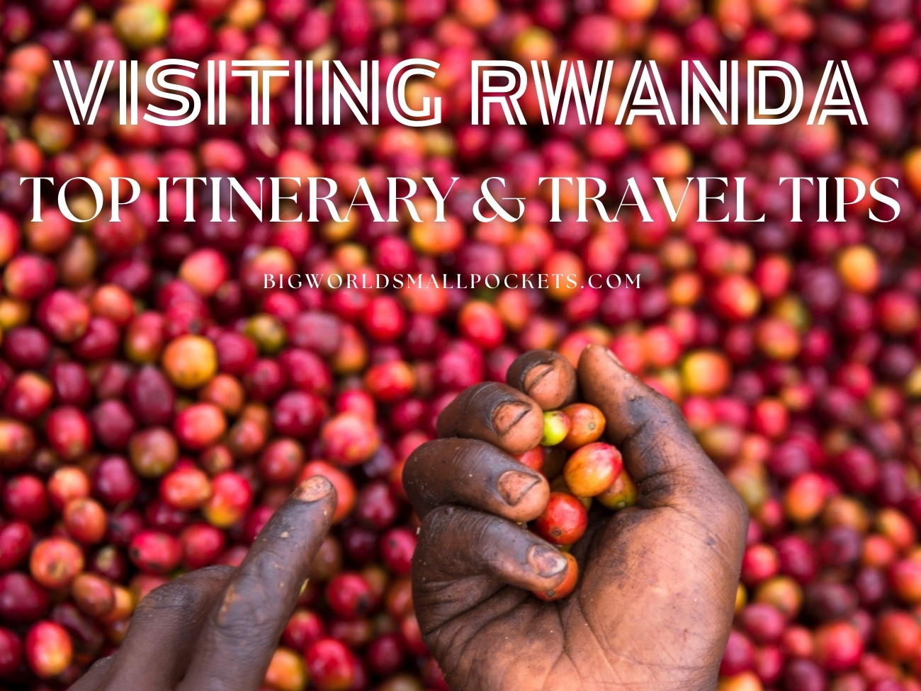 Visiting Rwanda: Top Itinerary & Travel Tips - Big World Small Pockets
